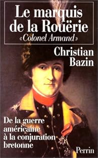 Le Marquis de la Rouërie : ''Colonel Armand'' - Babelio
