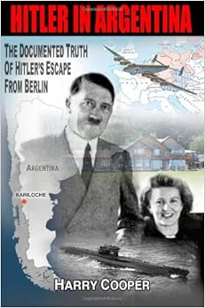 Hitler in Argentina: The Documented Truth of Hitler's Escape from ...