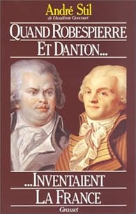 Quand Robespierre et Danton inventaient la France - Babelio