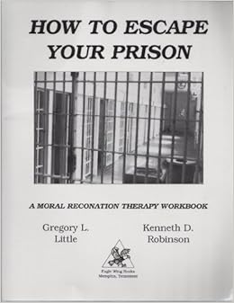 How to Escape Your Prison: A Moral Reconation Therapy Workbook: Gregory ...