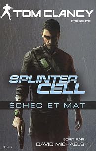 Splinter Cell, tome 3 : Echec et Mat - David Michaels - Babelio