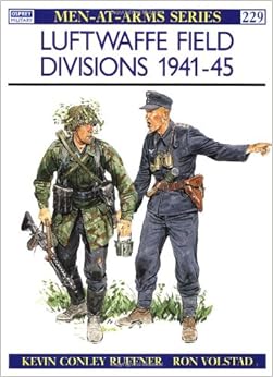 Luftwaffe Field Divisions 1941-45 (Men-at-Arms): Kevin Conley Ruffner ...