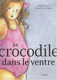 Un crocodile dans le ventre - Roseline d' Oreye - Babelio