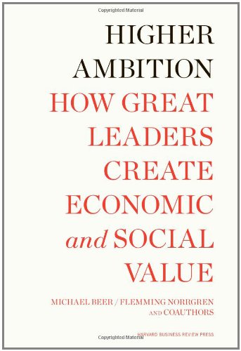 Higher Ambition: How Great Leaders Create Economic and Social Value ...