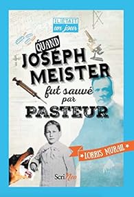 Quand Joseph Meister fut sauvé par Pasteur - Babelio
