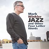 Mark Winkler: Jazz and other Four Letter Words – Jazz Weekly
