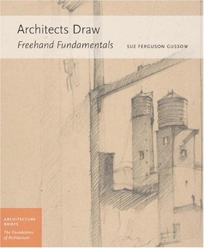Architects Draw: Freehand Fundamentals (Architecture Briefs) - Harvard ...