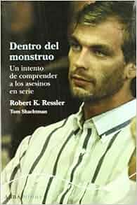 Dentro del monstruo: Robert K. Ressler: 9788484285922: Amazon.com: Books