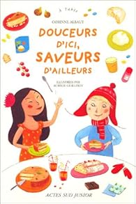 Douceurs d'ici, saveurs d'ailleurs - Corinne Albaut - Babelio