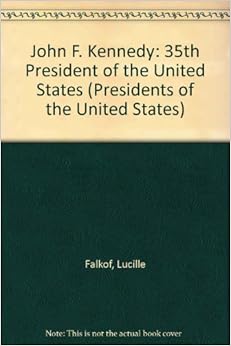 John F. Kennedy: 35th President of the United States (Presidents of the ...