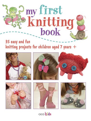 My First Knitting Book: 35 Easy and Fun Knitting Projects for Children ...