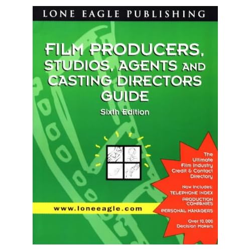Film Producers, Studios, Agents and Casting Directors Guide (6th ed ...