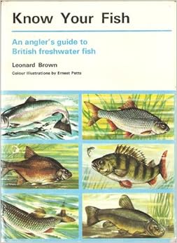 Know Your Fish: An Angler's Guide to British Freshwater Fish: Leonard ...