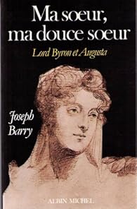 Que lire après Ma soeur, ma douce soeur-Lord Byron et Augusta - Joseph ...