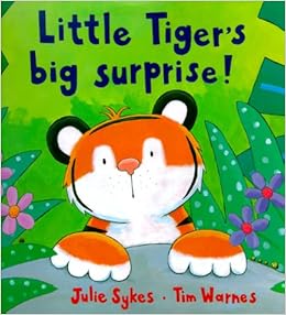 Little Tiger's Big Surprise: Julie Sykes, Tim Warnes: 9781888444520 ...