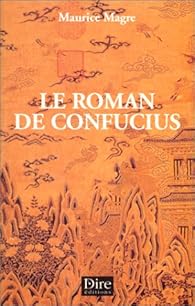 Le Roman de Confucius - Maurice Magre - Babelio