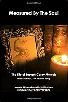 Measured by Soul: The Life of Joseph Carey Merrick (also known as 'The ...