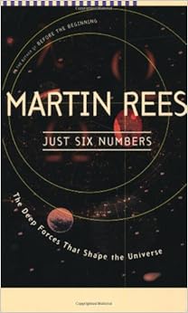 Just Six Numbers: The Deep Forces That Shape The Universe: Martin Rees ...