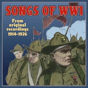 Various Artists - Songs of WW1, From Original Recordings 1914-1926 ...