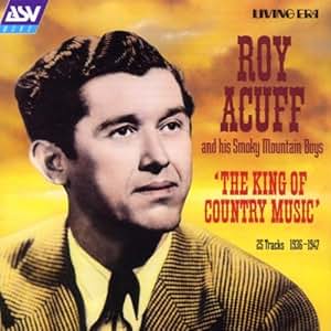Roy Acuff - The King Of Country Music 1936-1947 - Amazon.com Music
