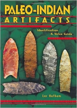 Paleo-Indian Artifacts: Identifiaction & Value Guide: Lar Hothem ...