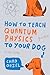 How To Teach Quantum Physics To Your Dog – Kouyanet