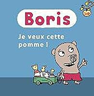 Boris : Je veux cette pomme ! - Jean-Marc Mathis - Babelio