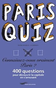 Paris Quiz : Connaissez-vous vraiment Paris ? 400 questions pour ...