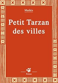 Petit Tarzan des villes - Jean-Marc Mathis - Babelio