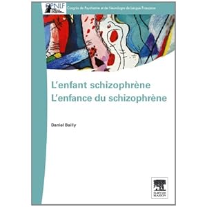 « L’enfant schizophrène, l’enfance du schizophrène , Daniel Bailly ...