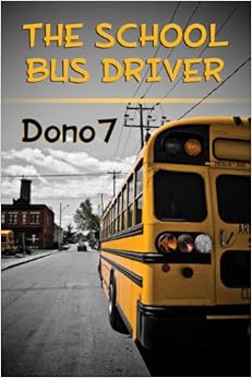 The School Bus Driver: Dono7: 9781615825462: Amazon.com: Books