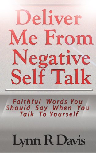 Deliver Me From Negative Self Talk: Faithful Words You Should Say When ...