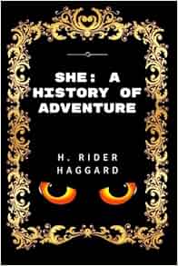 She: A History of Adventure: Premium Edition - Illustrated: H. Rider ...