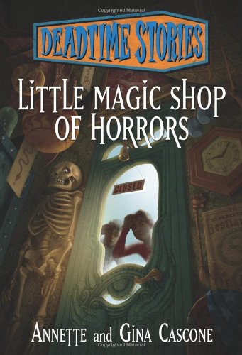 Little Magic Shop of Horrors: Deadtime Stories By: Annette and Gina ...