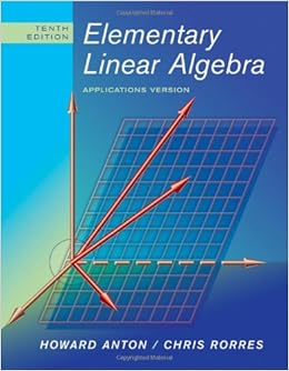 Elementary Linear Algebra: Applications Version: Howard Anton, Chris ...