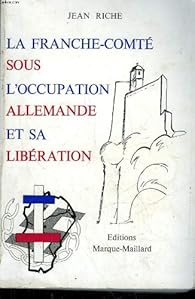 La Franche-Comté sous l'occupation allemande et sa libération (I) - Babelio
