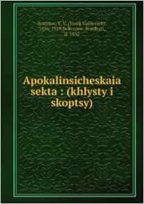 Apokalinsicheskaia sekta : (khlysty i skoptsy) (in Russian language ...