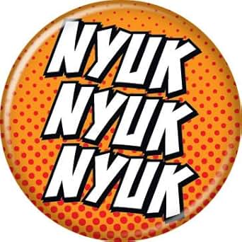 Amazon.com: Three Stooges - Nyuk Nyuk Nyuk - Pinback Button 1.25" Bae ...