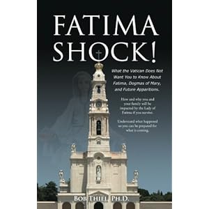 Fatima Shock!: The Real Truth About Fatima and Future Apparitions ...