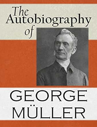 Amazon.com: The Autobiography Of George Muller eBook: George Muller ...