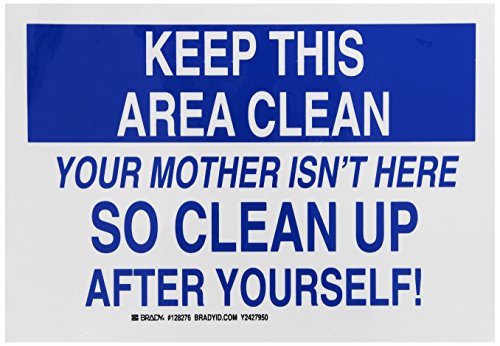 Brady 128276 Maintenance Sign, Legend "Keep This Area Clean Your Mother ...