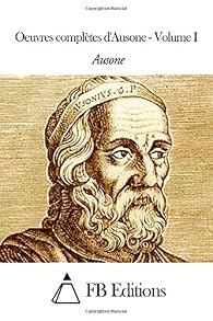 Oeuvres complètes d'Ausone - Volume I - Ausone - Babelio
