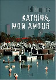 Katrina, mon amour - Jeff Humphries - Babelio