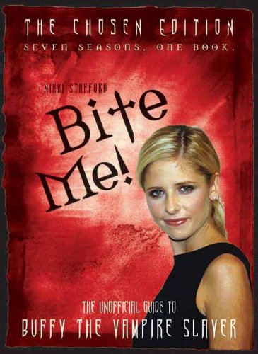 Bite Me!: The Chosen Edition The Unofficial Guide to Buffy The Vampire ...
