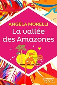 La vallée des Amazones - Angéla Morelli - Babelio