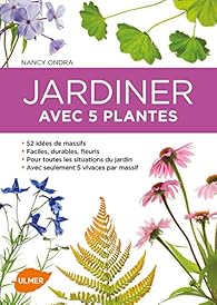 Jardiner avec 5 plantes - Nancy Ondra - Babelio