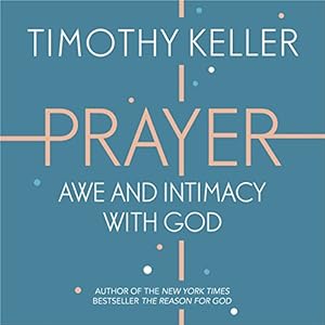 Book review: “Prayer” by Tim Keller – Some To Be Pastors and Teachers