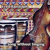 Fred Randolph: Song Without Singing – Jazz Weekly