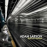 Adam Larson: Selective Amnesia – Jazz Weekly