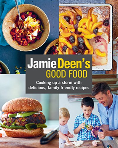 Jamie Deen’s Good Food: Cooking Up a Storm with Delicious, Family ...